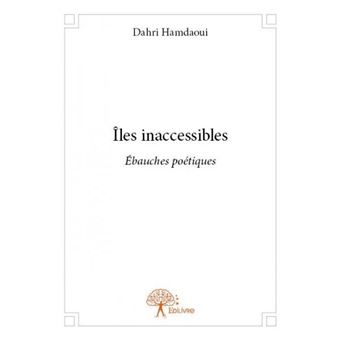 Îles inaccessibles Ébauches poétiques - broché - Dahri Hamdaoui - Achat ...