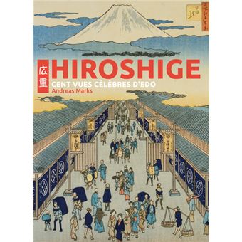 Hiroshige - Cent vues célèbres d'Edo - relié - Andreas Marks, Baptiste ...