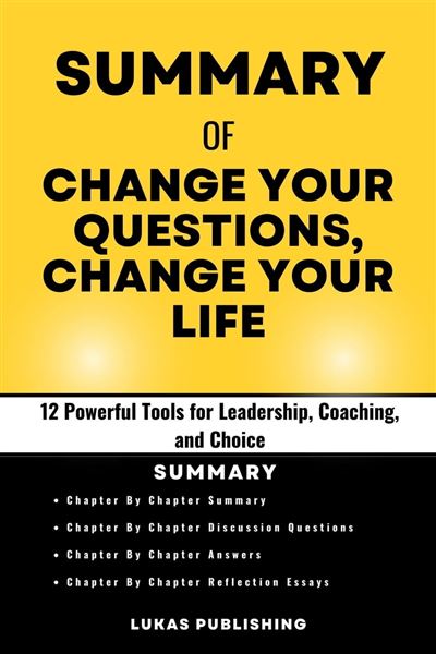 Summary of Change Your Questions, Change Your Life 12 Powerful Tools ...