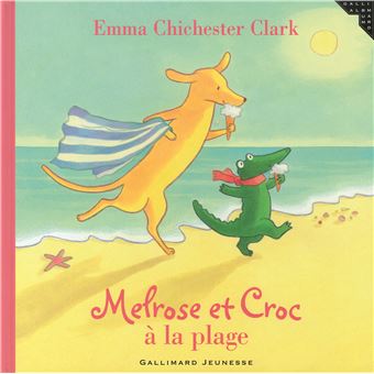 Melrose et Croc à la plage - cartonné - Emma Chichester Clark, Anne ...
