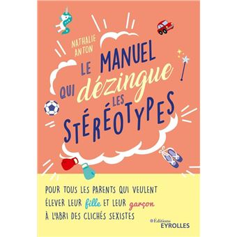 Le manuel qui dézingue les stéréotypes Pour tous les parents qui ...