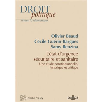 L'état d'urgence sécuritaire et sanitaire. Etude constitutionnelle, historique et critique ...