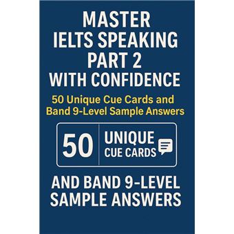 Master IELTS Speaking Part 2 with Confidence — 50 Unique Cue Cards and ...
