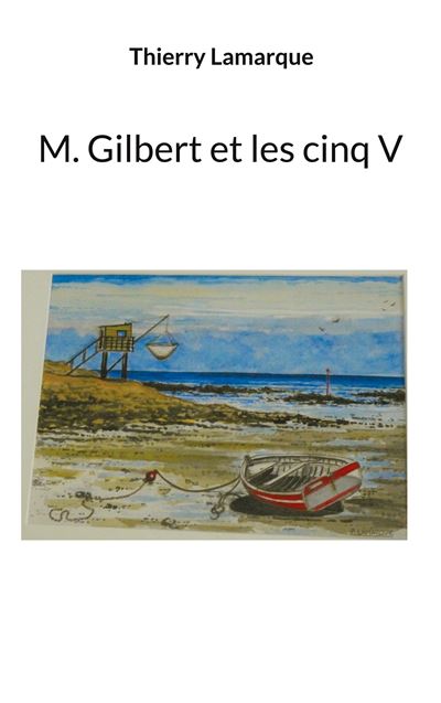M Gilbert et les cinq V - broché - Thierry Lamarque - Achat Livre ou ...