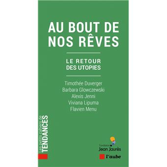 Au bout de nos rêves - Le retour des utopies - broché - Barbara ...