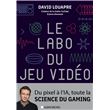 Le Labo du jeu vidéo - broché - David Louapre - Achat Livre | fnac
