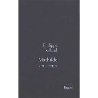 Mathilde en secret - broché - Philippe Balland - Achat Livre | fnac
