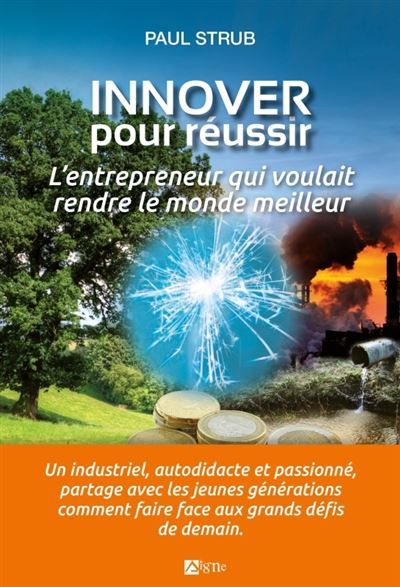 Innover pour réussir L'entrepreneur qui voulait rendre le monde ...