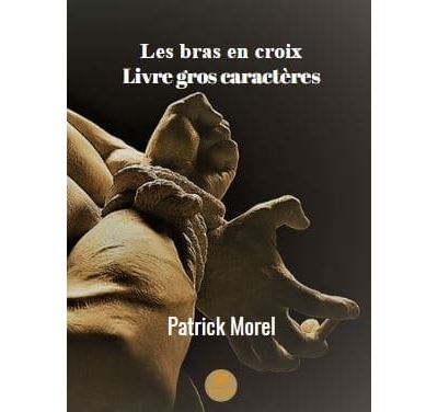 Les bras en croix - broché - Patrick Morel - Achat Livre | fnac