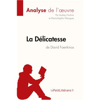 La Délicatesse de David Foenkinos (Analyse de l'oeuvre) Analyse ...