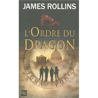 Une Aventure De La Sigma Force - Tome 2 - L'ordre du Dragon - James ...