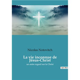 La vie inconnue de Jésus-Christ Un autre regard sur le Christ - broché ...