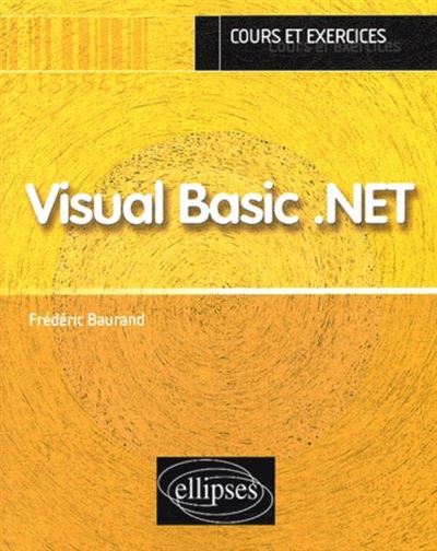 Visual Basic.NET Cours et exercices - broché - Frédéric Baurand - Achat Livre | fnac