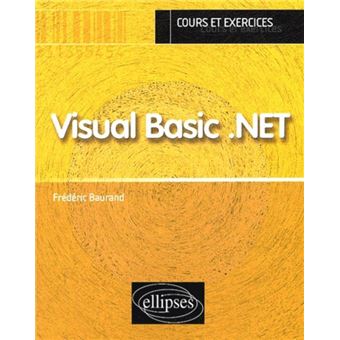 Visual Basic.NET Cours et exercices - broché - Frédéric Baurand - Achat Livre | fnac
