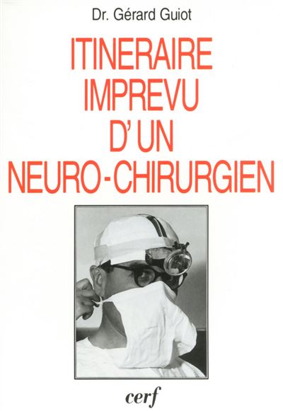 Itinéraire imprévu d'un neurochirurgien - Gérard Guiot - Achat Livre | fnac