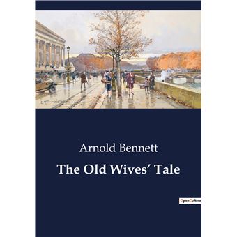 The Old Wives' Tale - broché - Arnold Bennett - Achat Livre | fnac
