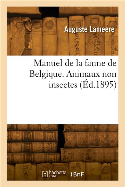 Manuel de la faune de Belgique. Animaux non insectes - broché - Auguste ...