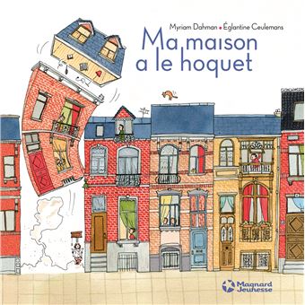 Ma maison a le hoquet 2016 - broché - Myriam Dahman, Eglantine ...