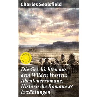 Die Geschichten aus dem Wilden Westen: Abenteuerromane, Historische ...