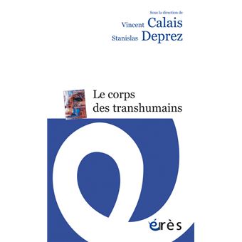 Le corps des transhumains - broché - Vincent Calais, Stanislas Deprez ...