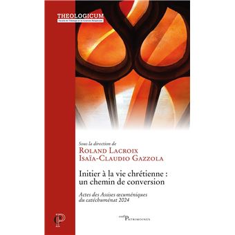 Initier à la vie chrétienne : un chemin de conversion Actes des Assises ...
