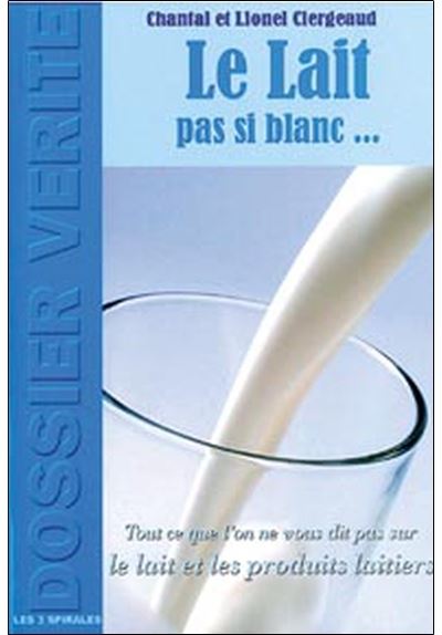 Lait pas si blanc - broché - Lionel Clergeaud, Chantal Clergeaud ...
