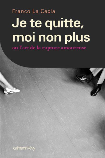 Je te quitte, moi non plus ou l'art de la rupture amoureuse - broché ...