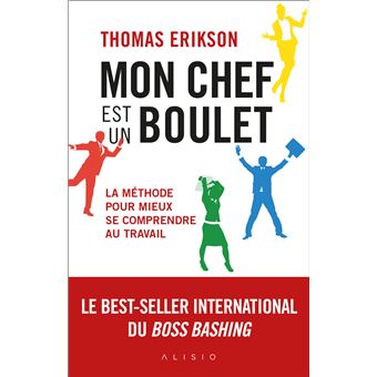 Mon chef est un boulet La méthode pour mieux se comprendre au travail ...