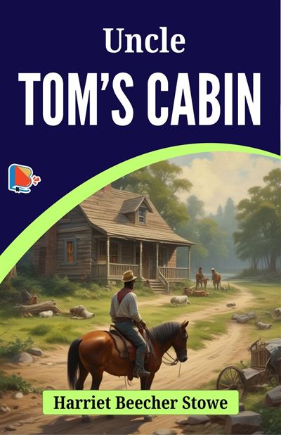 Uncle Tom’s Cabin Harriet Beecher Stowe : A Thought-Provoking Work That ...