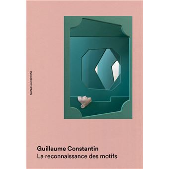 Guillaume Constantin. La Reconnaissance des motifs Edition bilingue ...