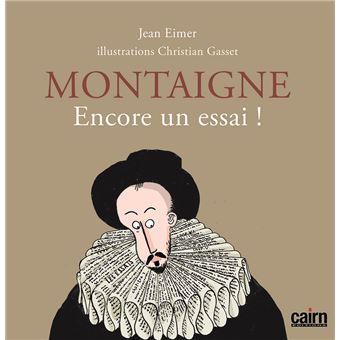 Montaigne, encore un essai ! Encore un essai ! - broché - Jean Eimer ...
