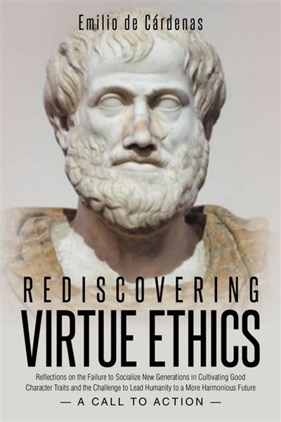 Rediscovering Virtue Ethics Reflections on the Failure to Socialize New ...