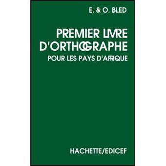 Premier livre d'orthographe Bled - relié - Edouard Bled, Odette Bled ...