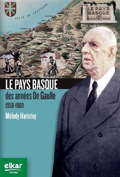 Le Pays basque des années de Gaulle, 1958-1969 1958 - 1969 - broché ...