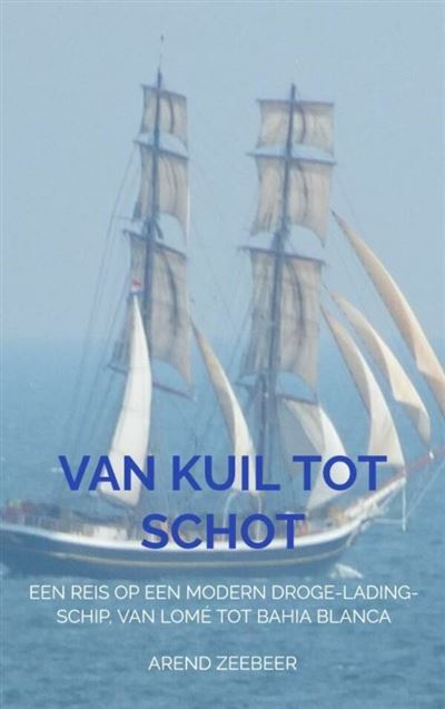 Van Kuil tot Schot Een reis op een moern droge-lading-schip, van Lomé ...