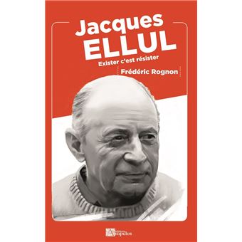 Jacques Ellul Exister c'est résister - broché - Frédéric Rognon - Achat ...