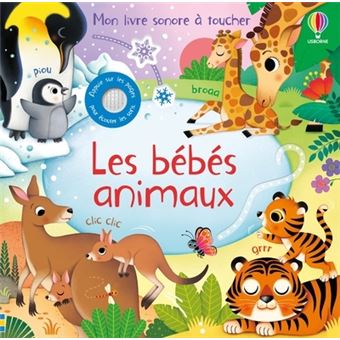 Les bébés animaux - Mon livre sonore à toucher - Dès 1 an - cartonné ...