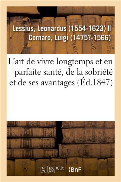 L'art de vivre longtemps et en parfaite santé, de la sobriété et de ses ...