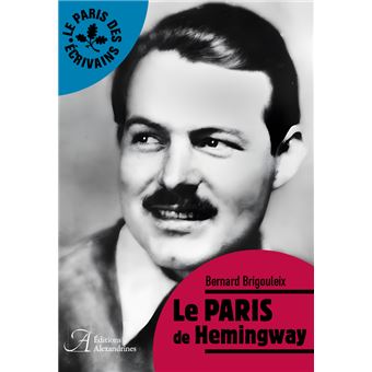 Le paris de hemingway Le Paris des écrivains - broché - Bernard ...
