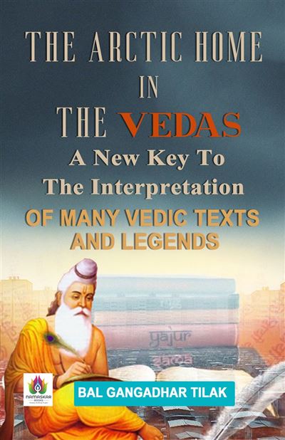 THE ARCTIC HOME IN THE VEDAS: Decoding Vedic Texts and Ancient Legends ...