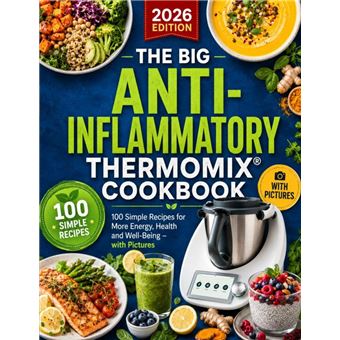 THE BIG ANTI-INFLAMMATORY THERMOMIX® COOKBOOK 100 Simple Recipes for ...