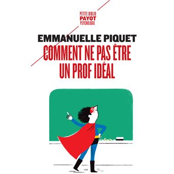 Comment ne pas être un prof idéal - Poche - Emmanuelle Piquet - Achat ...