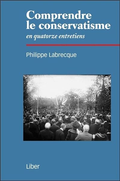 Comprendre le conservatisme en quatorze entretiens - broché - Philippe Labrecque - Achat Livre ...