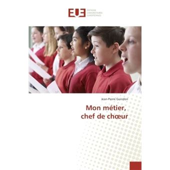 Mon metier, chef de choeur - broché - Jean-Pierre Guindon - Achat Livre ...