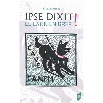 Ipse Dixit! Le latin en bref - broché - Estelle Debouy - Achat Livre | fnac