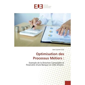Optimisation des Processus Metiers : Exemple de la Direction Comptable et Financière d'une ...