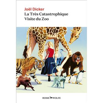 La Très Catastrophique Visite du Zoo - Dernier livre de Joël Dicker ...