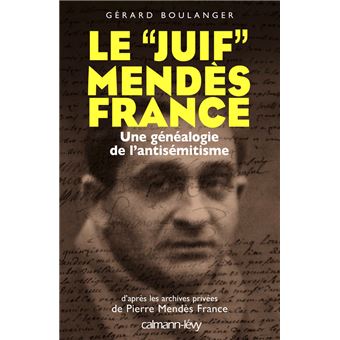 Le juif mendes france Une généalogie de l'antisémitisme - broché ...