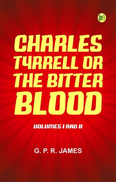 Charles Tyrrell; or, The Bitter Blood. Volumes I and II - ebook (ePub ...