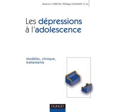 Les dépressions à l'adolescence - Modèles, clinique, traitements ...